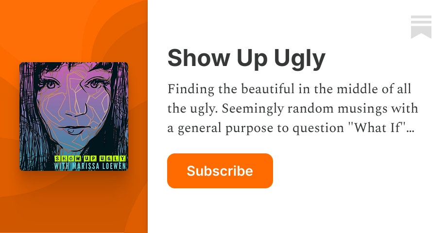 Show Up Ugly | Marissa Loewen | Substack