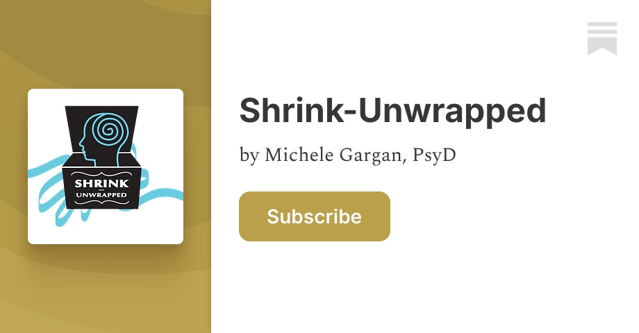 Shrink-Unwrapped | Michele Gargan, PsyD | Substack