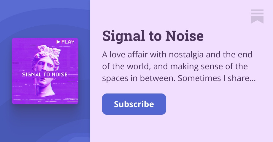 Signal to Noise | Felicity | Substack