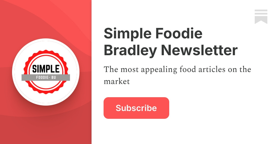 Simple Foodie Bradley Newsletter | Substack