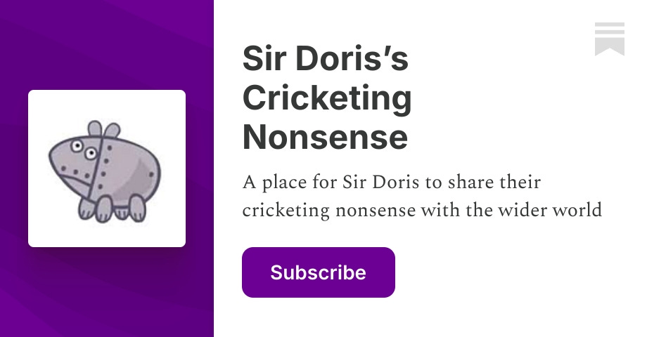 Welcome! - by SirDoris - Sir Doris’s Cricketing Nonsense