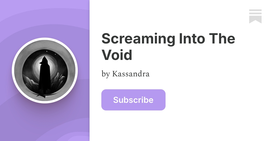 Screaming Into The Void | Kassandra | Substack