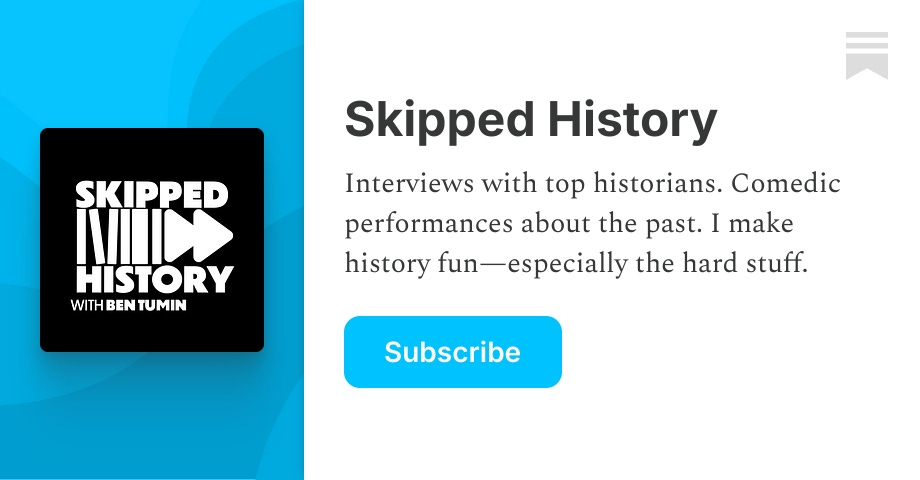 Skipped History | Ben Tumin | Substack