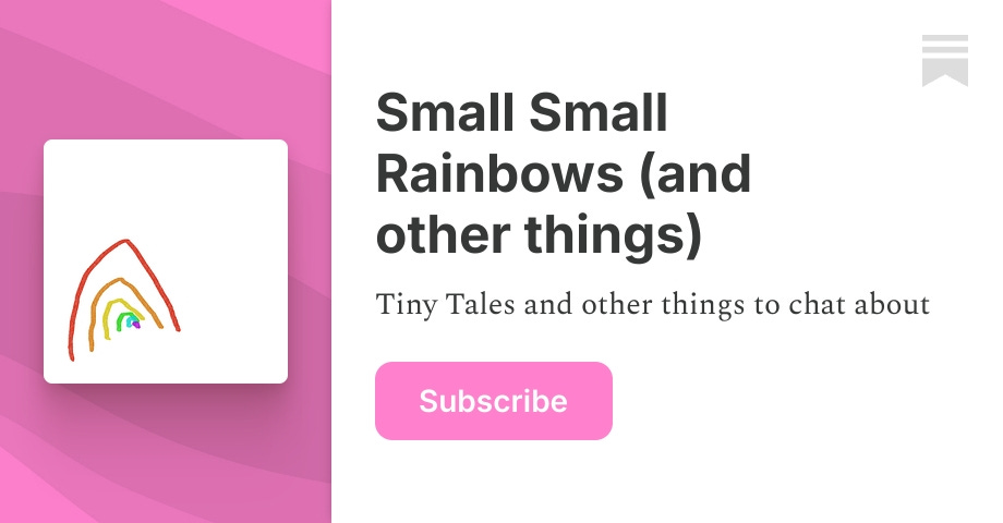 Small Small Rainbows (and other things) | Siân Bevan | Substack