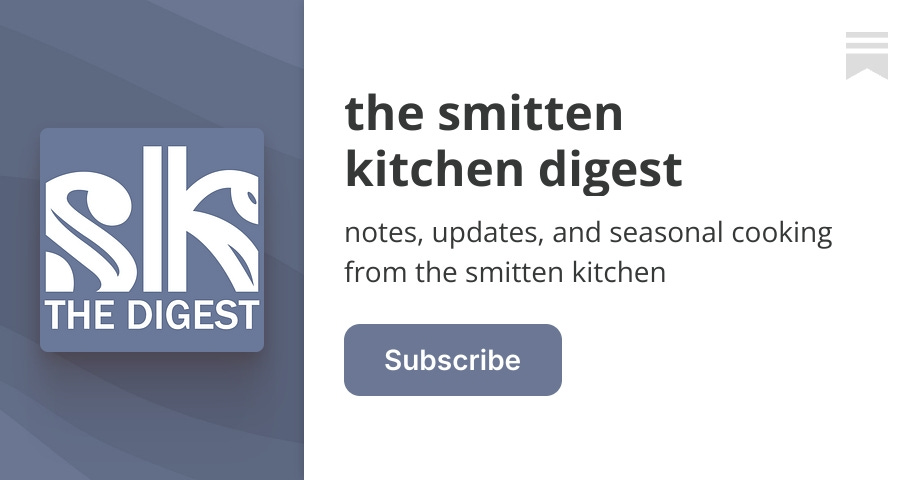 the smitten kitchen digest | deb perelman | Substack