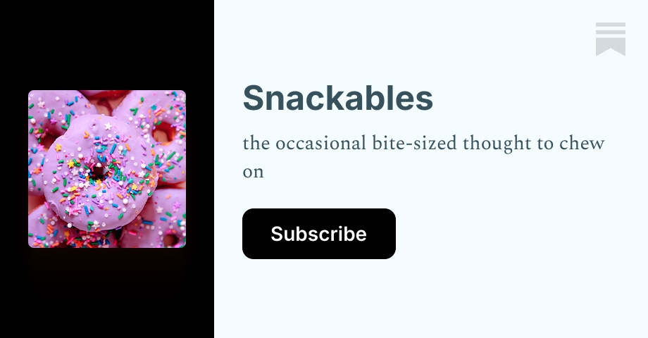Snackables | Marcus T | Substack