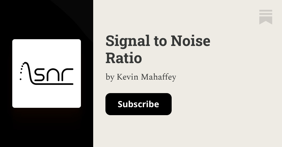 Signal to Noise Ratio | Kevin Mahaffey | Substack