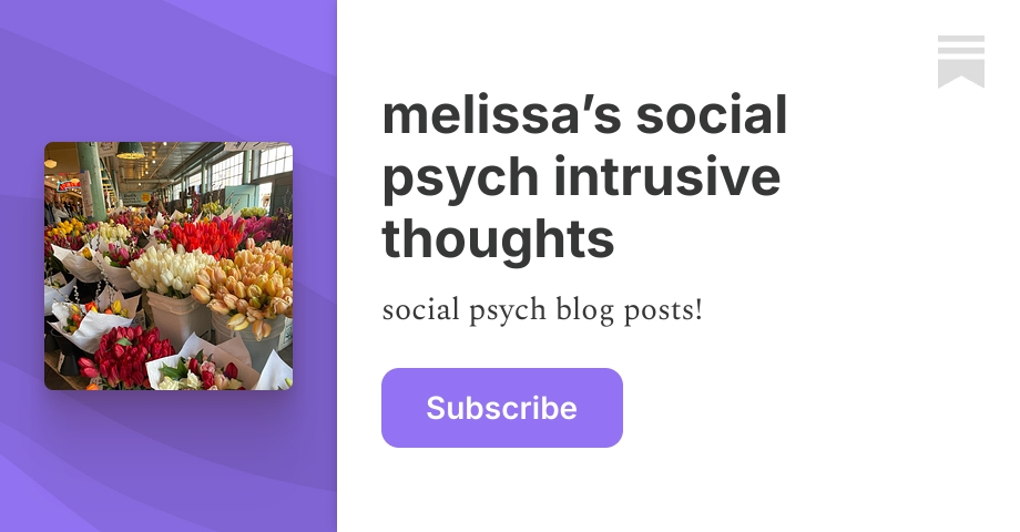melissa’s social psych intrusive thoughts | Substack