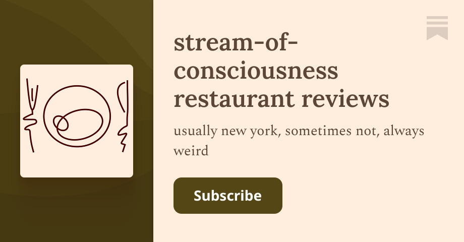 stream-of-consciousness restaurant reviews | hannah walhout | Substack