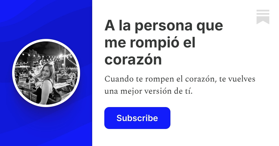 A la persona que me rompió el corazón | Sofía Sánchez | Substack