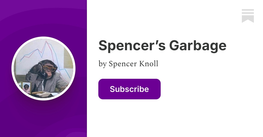 Spencer’s Garbage | Spencer Knoll | Substack