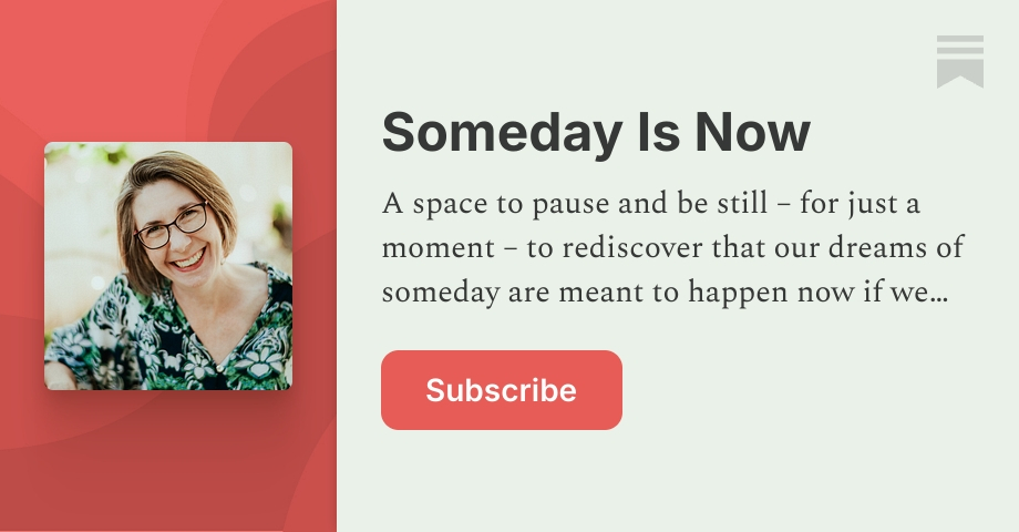 Someday Is Now | Amy Gross | Substack