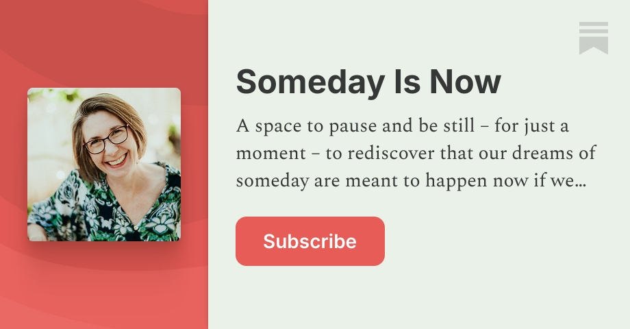 Someday Is Now | Amy Gross | Substack