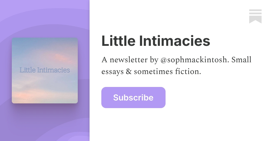 Little Intimacies | Sophie Mackintosh | Substack