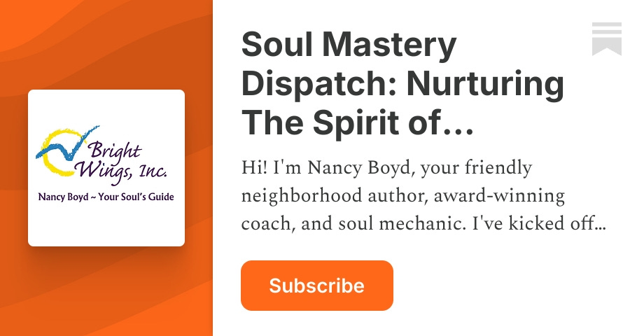 Soul Mastery Dispatch: Nurturing The Spirit of Change | Nancy Boyd | Substack