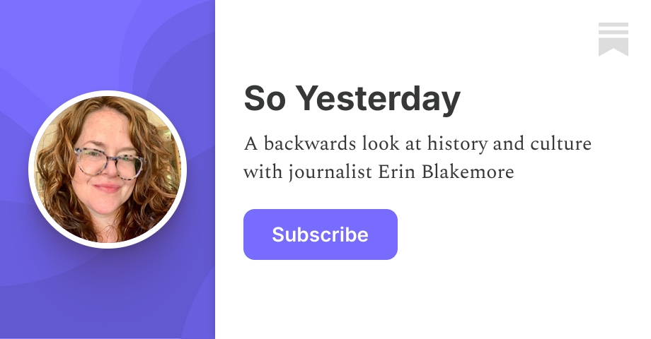So Yesterday | Erin Blakemore | Substack