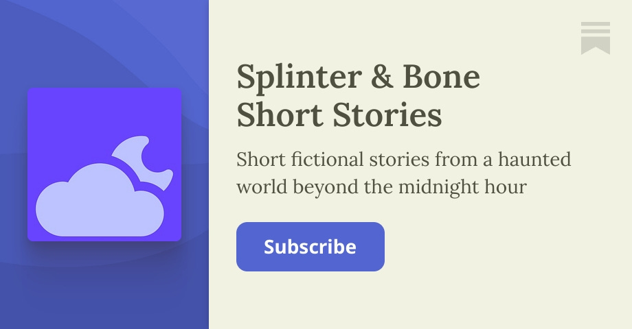 Splinter & Bone Short Stories | John Riley | Substack
