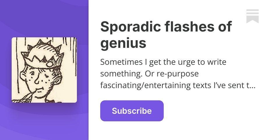 Sporadic flashes of genius | Bugs Meany | Substack