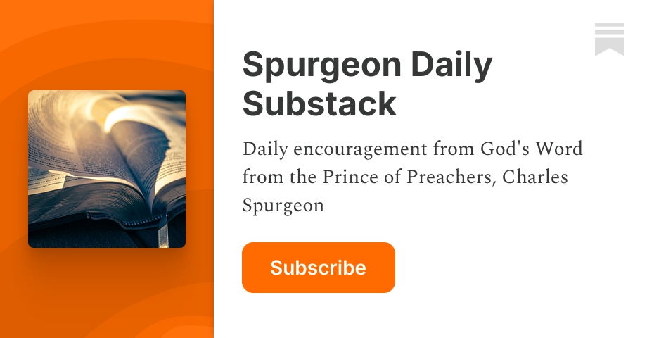 Spurgeon Daily Substack | Charles Spurgeon | Substack