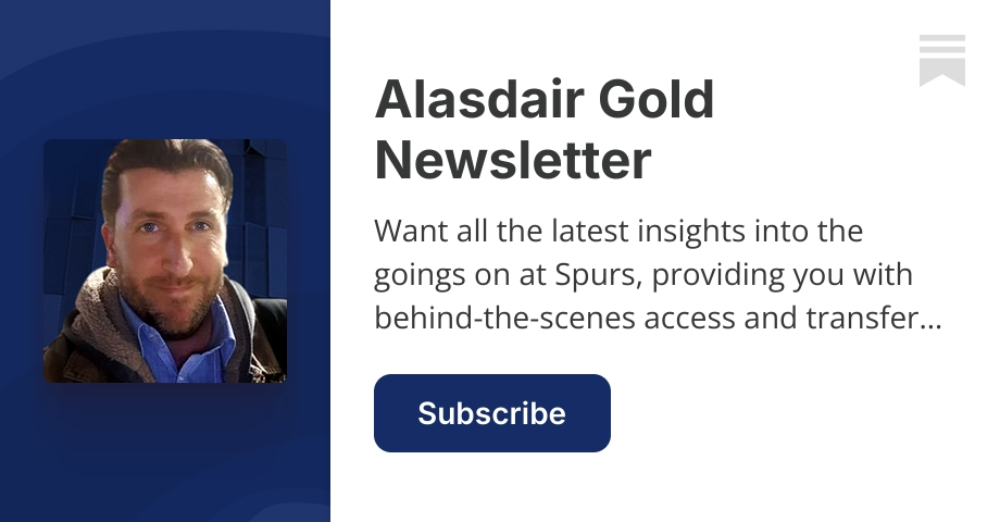 Alasdair Gold Newsletter | Spurs with Alasdair Gold | Substack