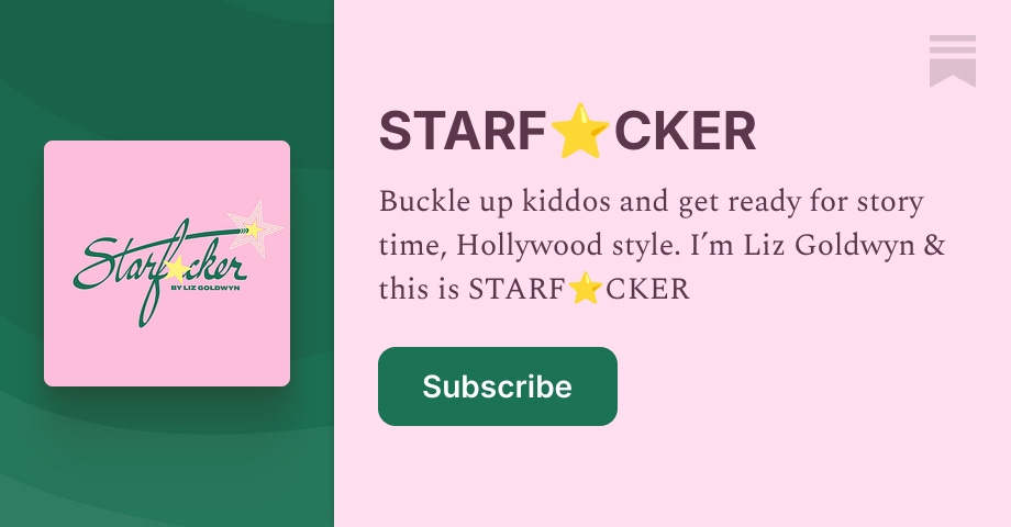 STARF*CKER | Liz Goldwyn | Substack