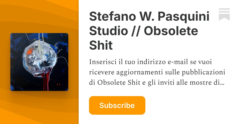 Stefano W. Pasquini Studio // Obsolete Shit | Substack