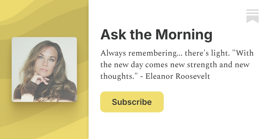 Ask the Morning | Stephanie Powers | Substack