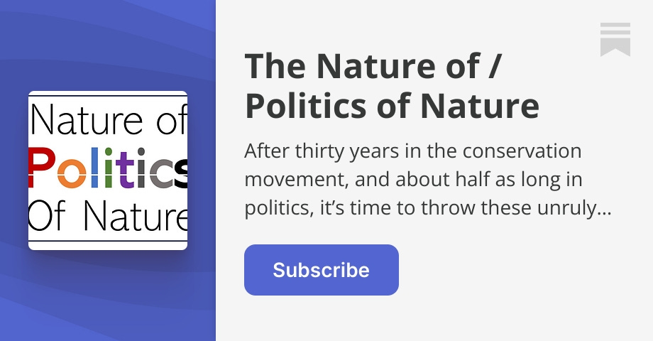 The Nature of / Politics of Nature | Stephen Legault | Substack