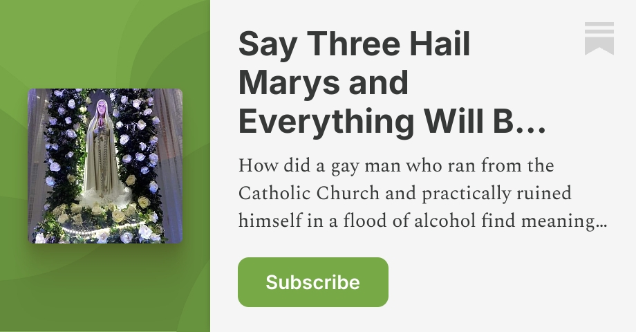 Say Three Hail Marys and Everything Will Be All Right | Stephen Nikkola | Substack
