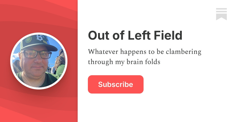 Out of Left Field | Steve Bowles | Substack