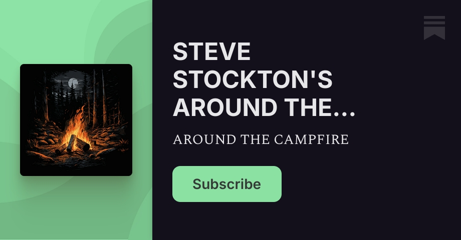 STEVE STOCKTON'S AROUND THE CAMPFIRE | Substack
