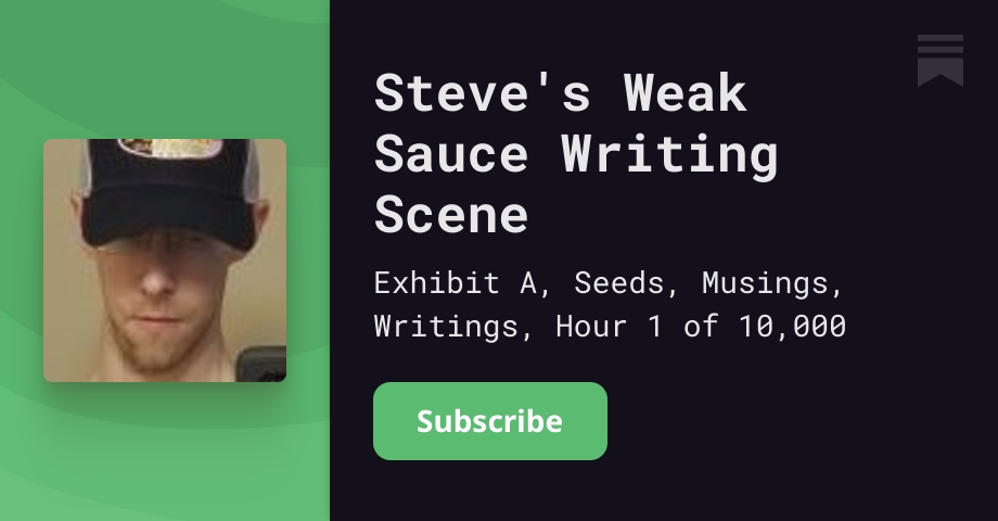 Steve's Weak Sauce Writing Scene | Substack