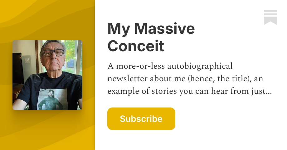 My Massive Conceit | Steve.Wheelock | Substack