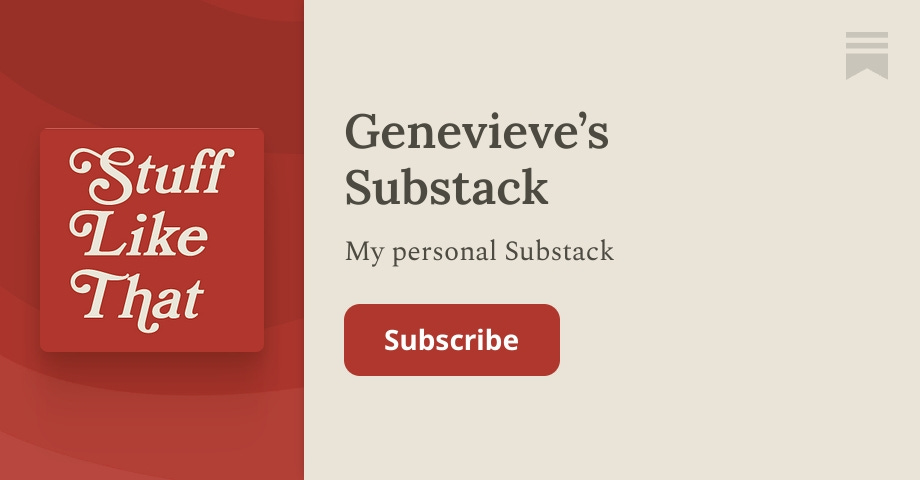 Genevieve’s Substack | Stuff Like That | Substack