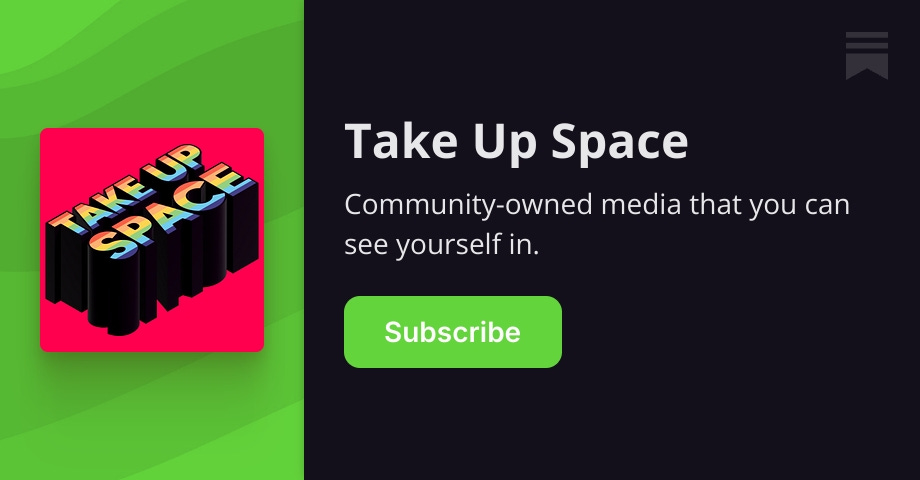 Take Up Space | Substack