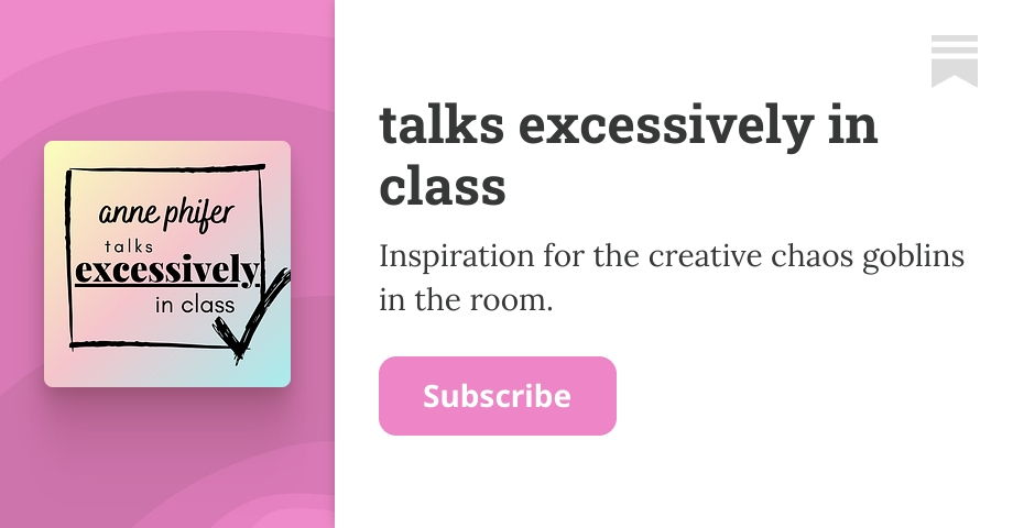 talks excessively in class | Anne Phifer | Substack