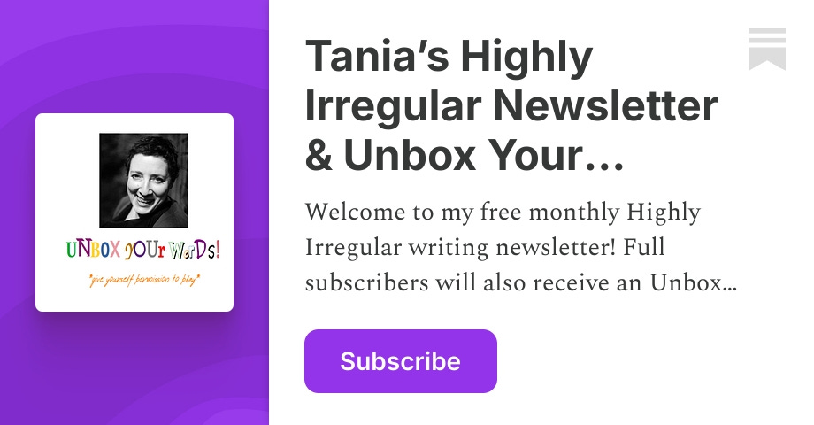 Tania’s Highly Irregular Newsletter & Unbox Your Words | Tania Hershman | Substack