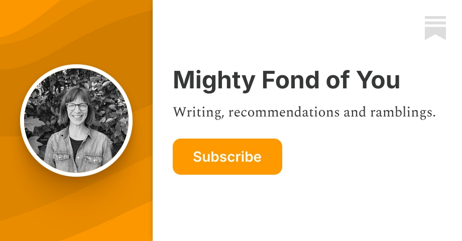 Mighty Fond of You | Tanya Ward Goodman | Substack