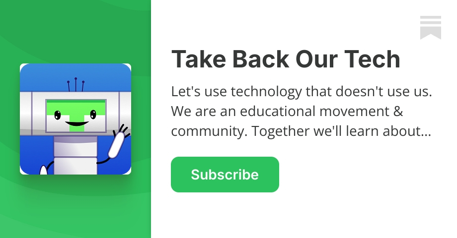 Take Back Our Tech | #TBOT: Take Back Our Tech | Substack