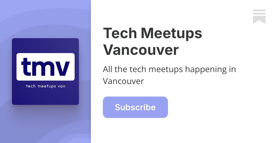 Tech Meetups Vancouver | Sal Rahman | Substack
