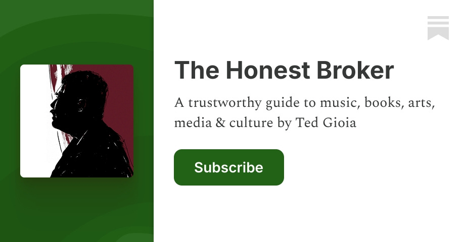 The Honest Broker | Ted Gioia | Substack