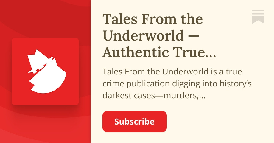 Tales From the Underworld — Authentic True Crime | Substack