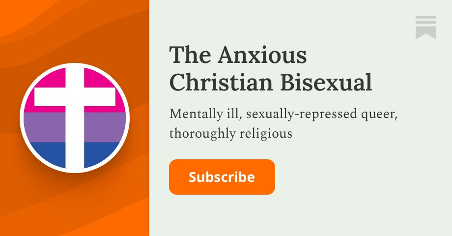 The Anxious Christian Bisexual | Substack
