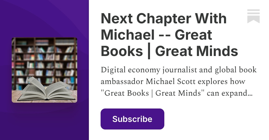 Next Chapter With Michael -- Great Books | Great Minds | Michael Scott | Substack