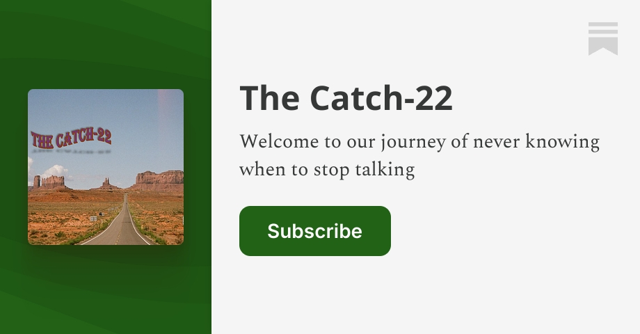 The Catch-22 | KP | Substack