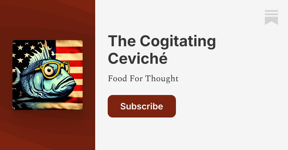 The Cogitating Ceviché | Conrad T Hannon | Substack