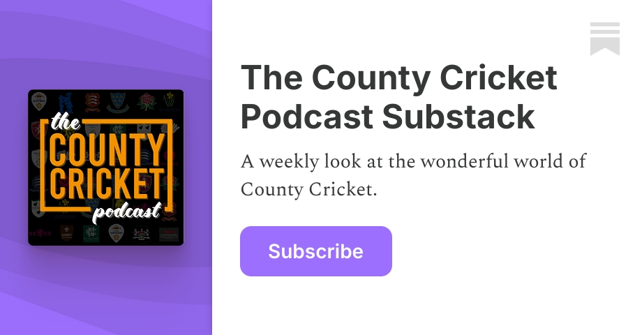 The County Cricket Podcast Substack | Substack