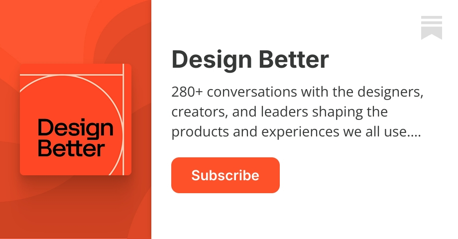 The Design Better Podcast | The Curiosity Department | Substack
