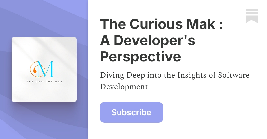 The Curious Mak : A Developer's Perspective | Tech with Mak | Substack