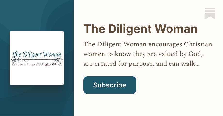 The Diligent Woman | Angela Legg The Diligent Woman | Substack